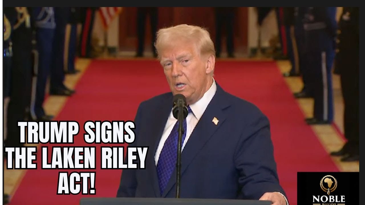 President Trump Signs the Laken Riley Act Into Law! - Noble Black News