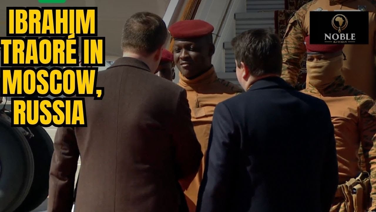 LIVE : Ibrahim Traoré in Moscow, Russia – with World Leaders - Noble ...